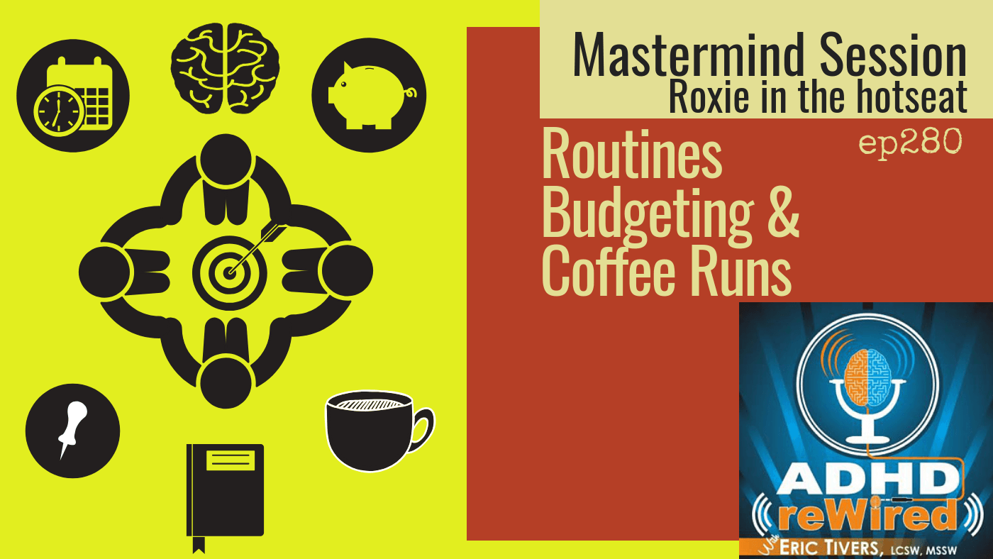 280: Mastermind Session - Routines, Budgeting, and coffee runs - ADHD ...