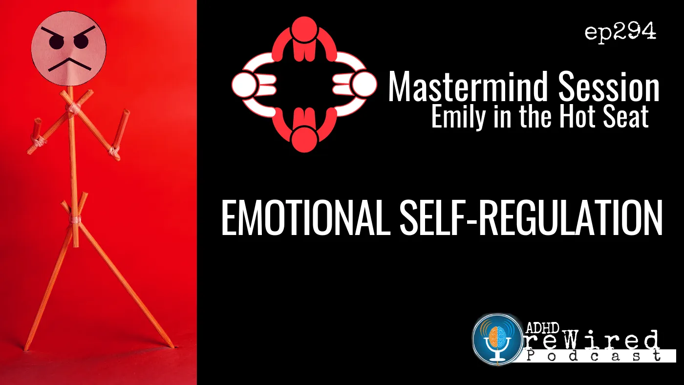 294: Mastermind Session: Emily in the Hotseat - ADHD reWired