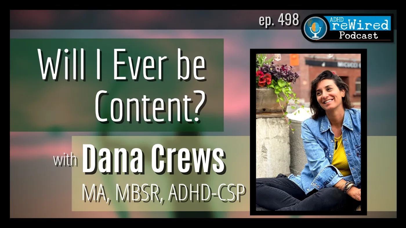 498 | Will I Ever be Content? with Dana Crews, MA, MBSR, ADHD-CSP ...