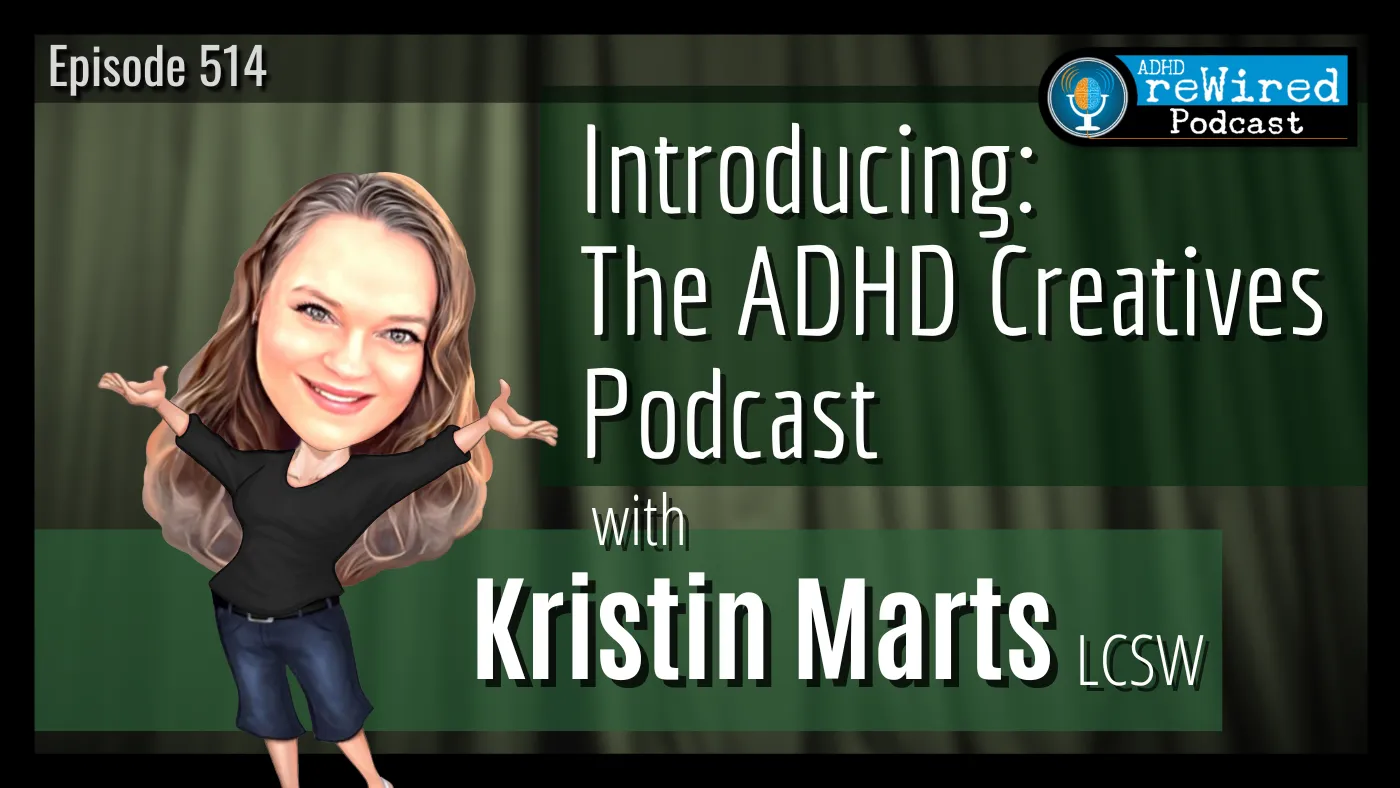 514 | Introducing The ADHD Creatives Podcast - with Kristin Marts, LCSW - ADHD reWired
