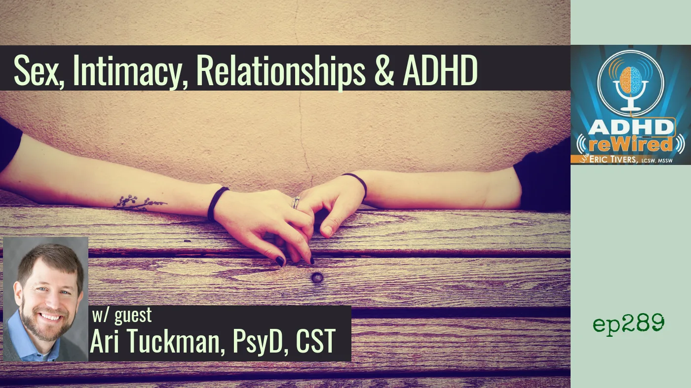 289 Sex Intimacy And Adhd With Ari Tuckman Adhd Rewired