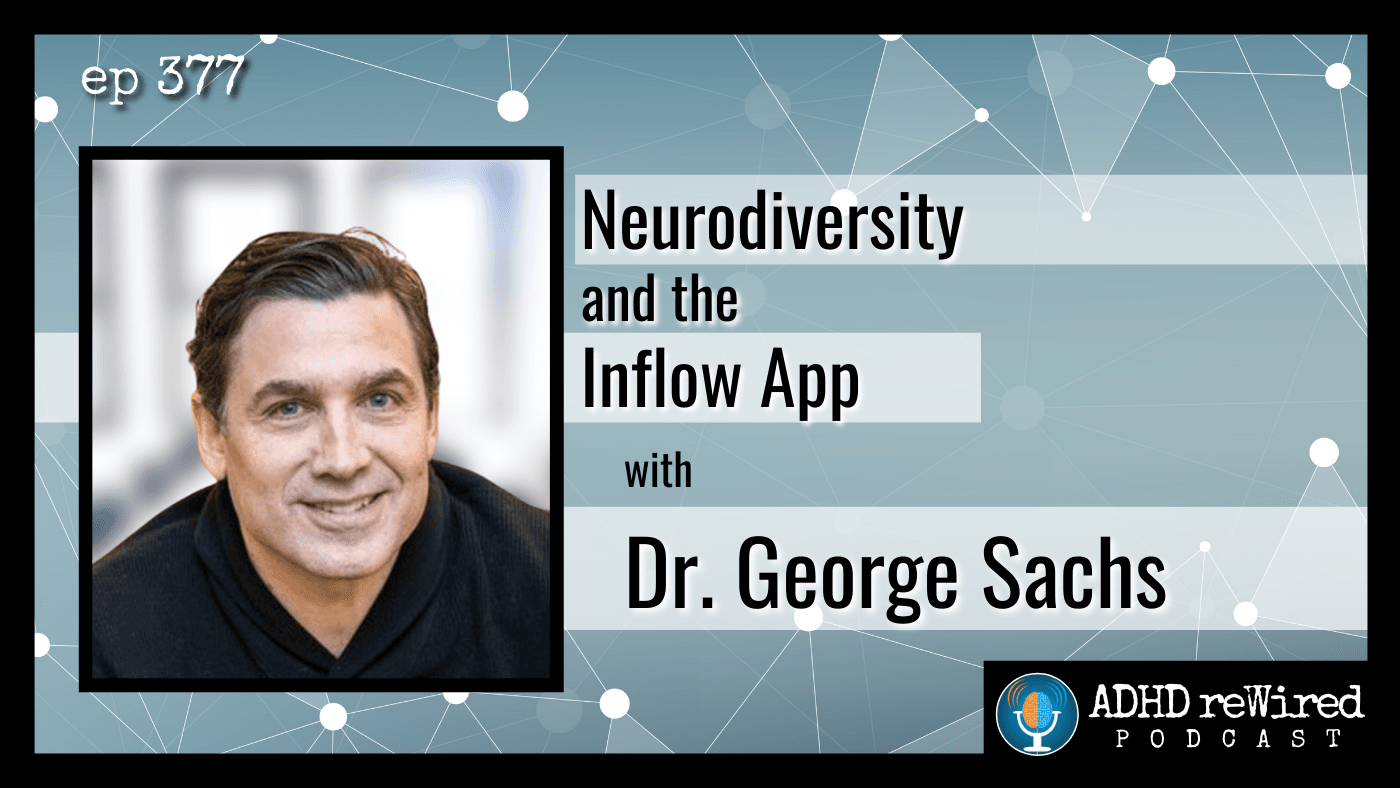 377: Neurodiversity and the Inflow App with George Sachs - ADHD reWired