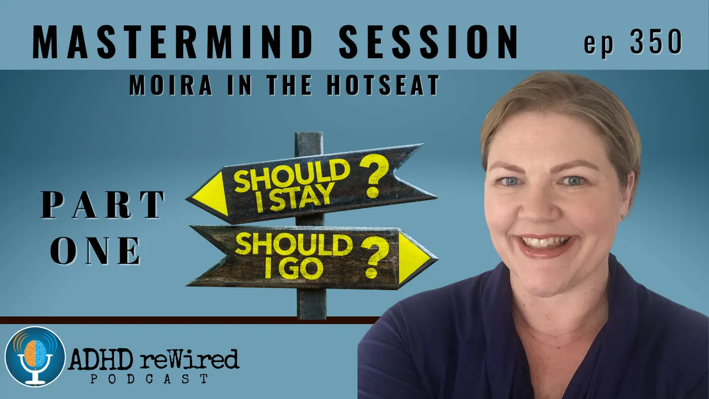 350: Mastermind Session: Moira in The Hot Seat Part 1 - ADHD reWired