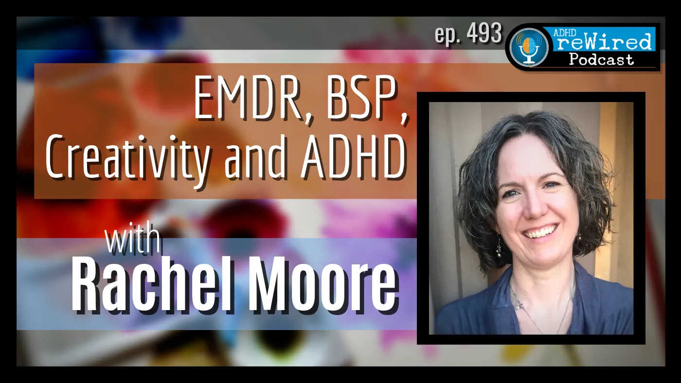 493 | EMDR, Brainspotting, Creativity and ADHD with Rachel Moore - ADHD ...