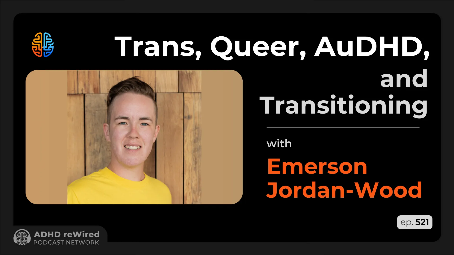 521 | Trans, Queer, AuDHD, and Transitioning - with Emerson Jordan-Wood ...
