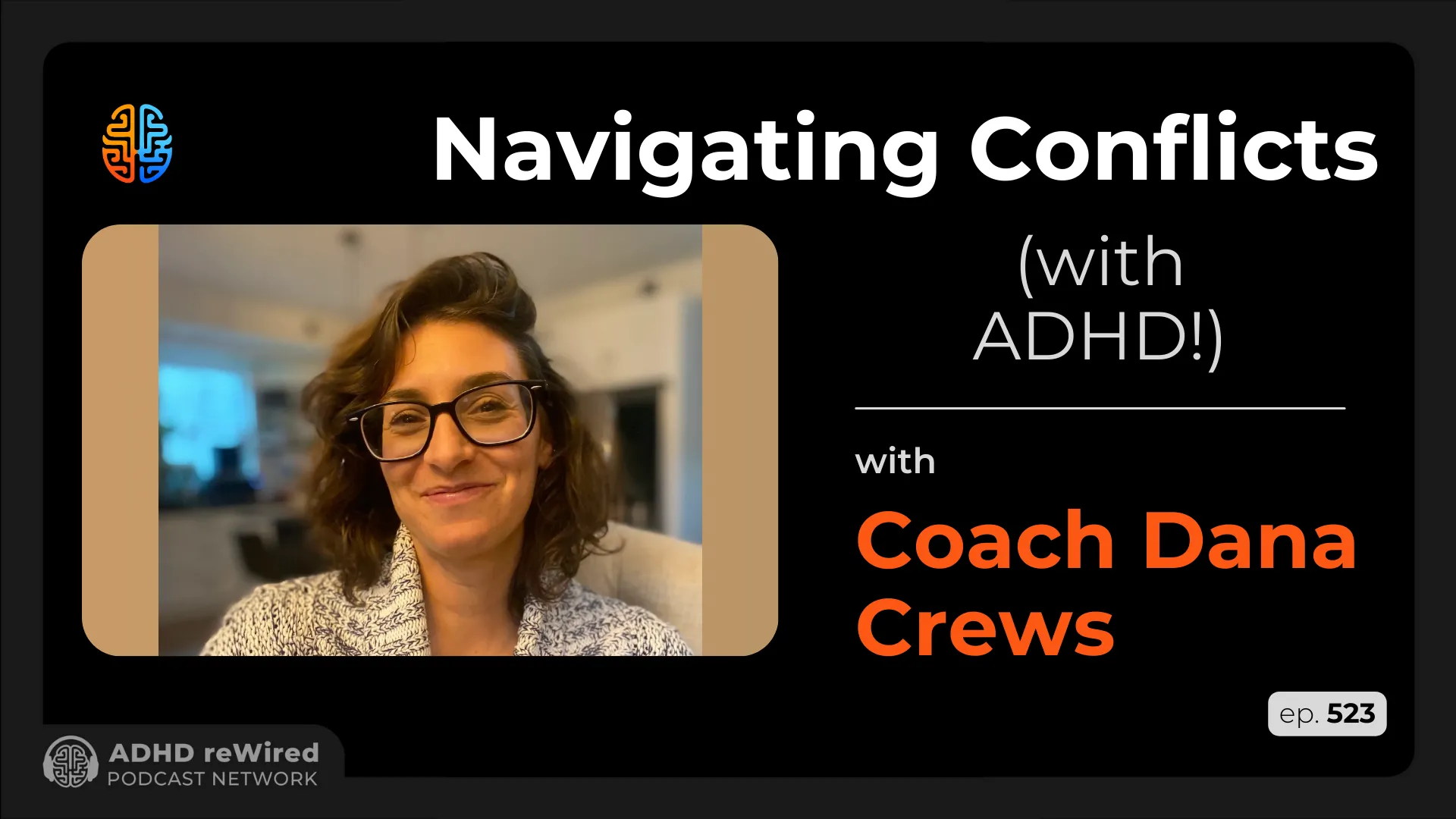 523 | Navigating Conflicts with ADHD - with Coach Dana Crews - ADHD reWired