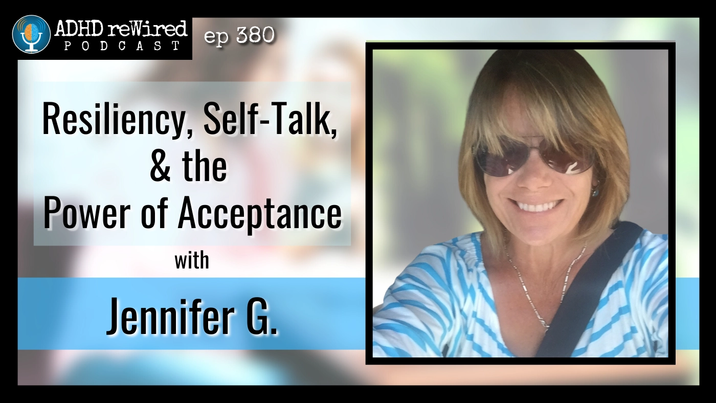 380: Resiliency, Self-Talk & the Power of Acceptance with Jennifer G ...